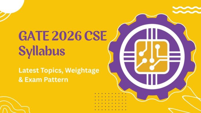 GATE 2026 CSE Syllabus: Latest Topics, Weightage & Exam Pattern ...