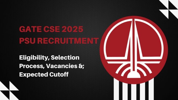 GATE CSE 2025 PSU Recruitment: Eligibility, Selection Process, Vacancies & Expected Cutoff ...