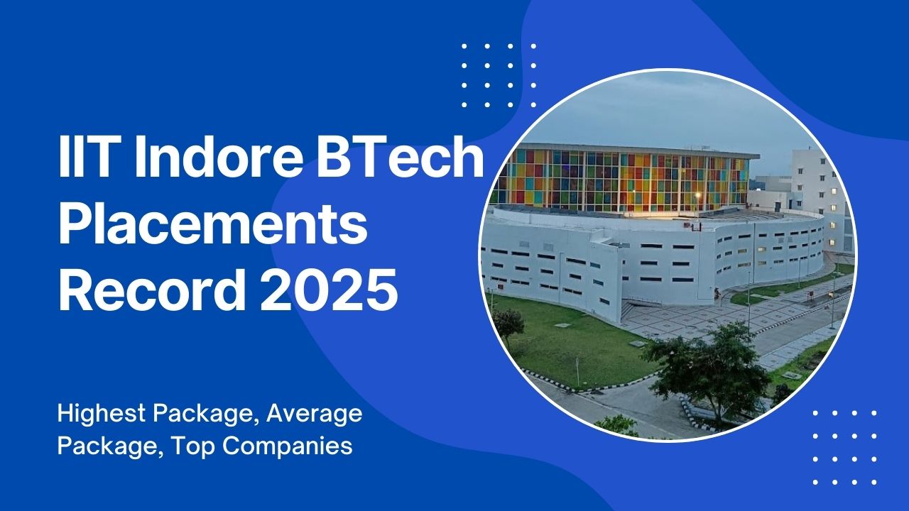 IIT Indore BTech Placements Record 2025: Highest Package, Average Package, Top Companies ...