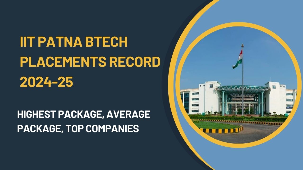 IIT Patna BTech Placements Record 2024-25: Highest Package, Average Package, Top Companies ...