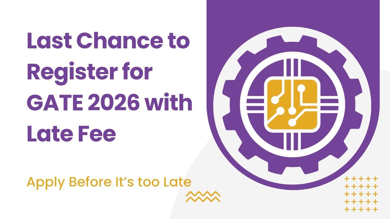 Last Chance to Register for GATE 2026 with Late Fee – Apply Before It’s ...