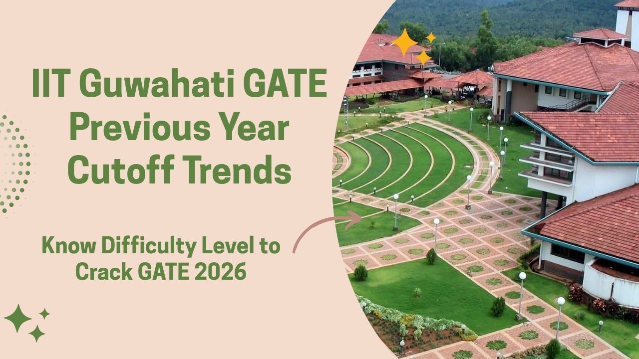 IIT Guwahati GATE Previous Year Cutoff Trends - Know Difficulty Level to Crack GATE 2026 ...