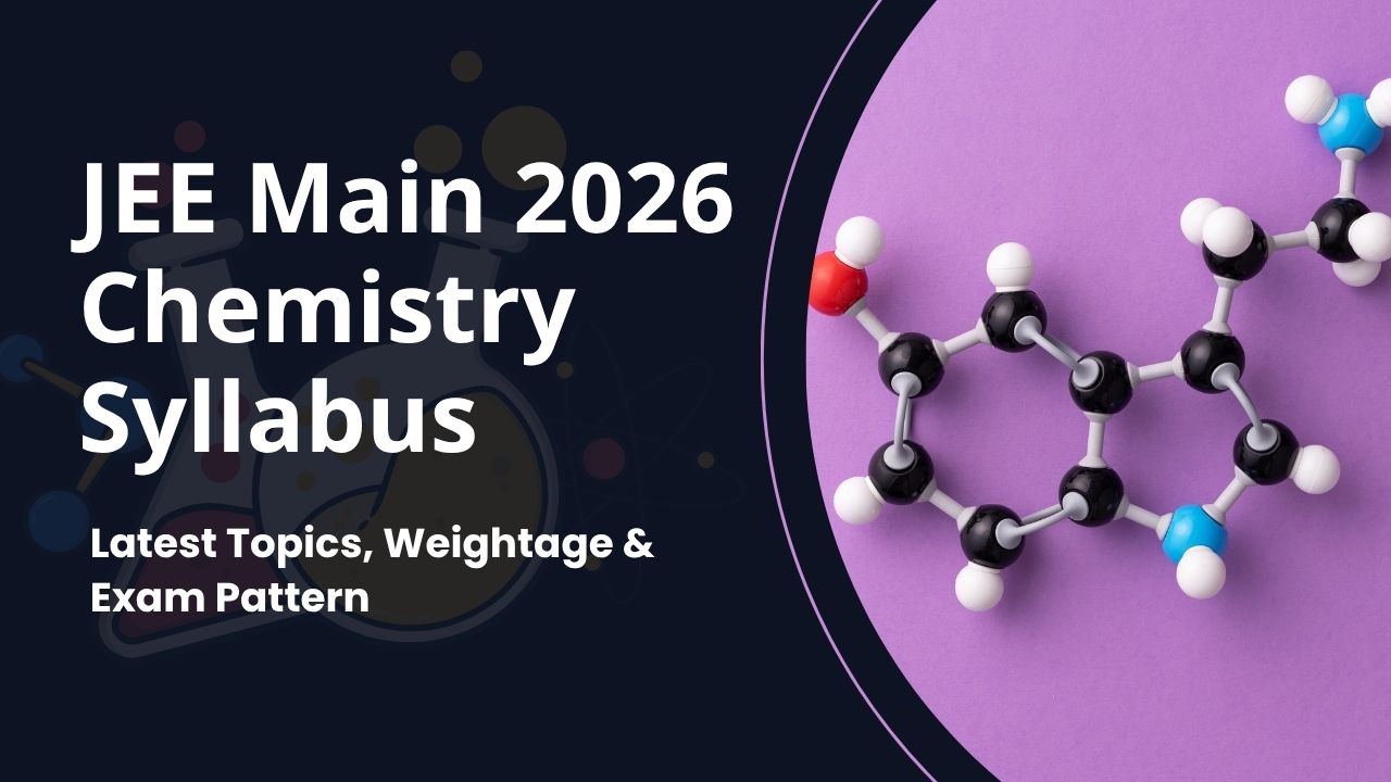 JEE Main 2026 Chemistry Syllabus: Latest Topics, Weightage & Exam ...