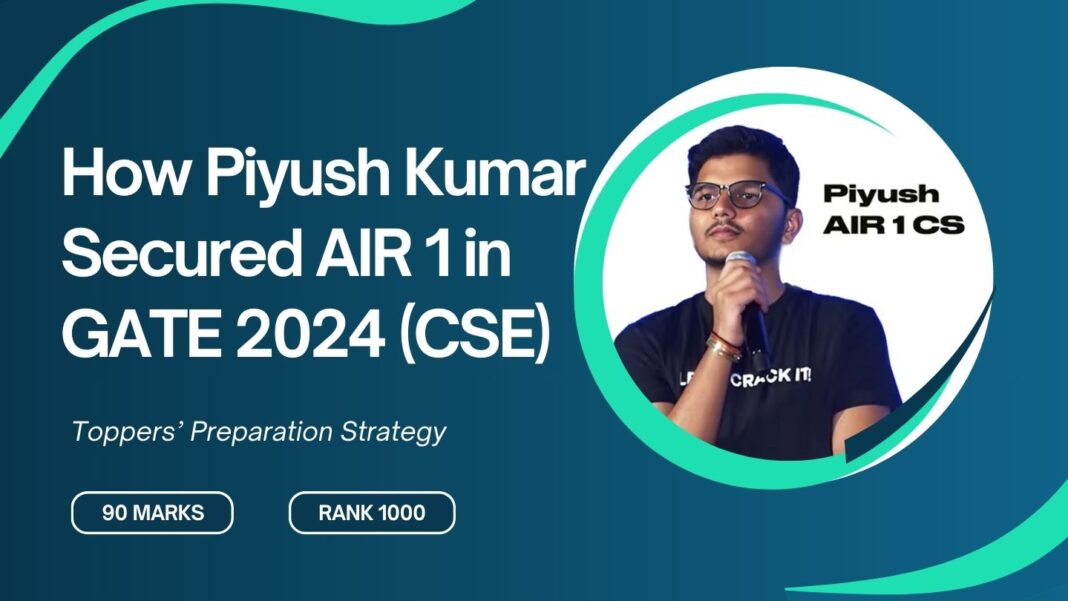 How Piyush Kumar Secured AIR 1 in GATE 2024 (CSE) – Toppers ...